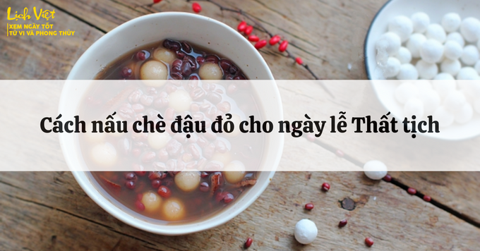 Cách nấu chè đậu đỏ cho ngày lễ Thất tịch