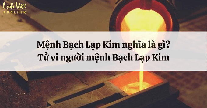 Mệnh Bạch Lạp Kim nghĩa là gì? Tử vi người mệnh Bạch Lạp Kim