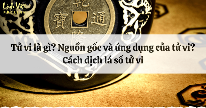 Tử vi là gì? Nguồn gốc và ứng dụng của tử vi? Cách dịch lá số tử vi